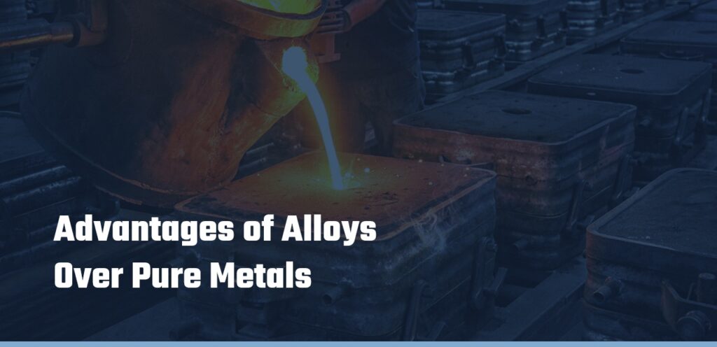 Alloys vs. Pure Metals: Key Advantages Explained